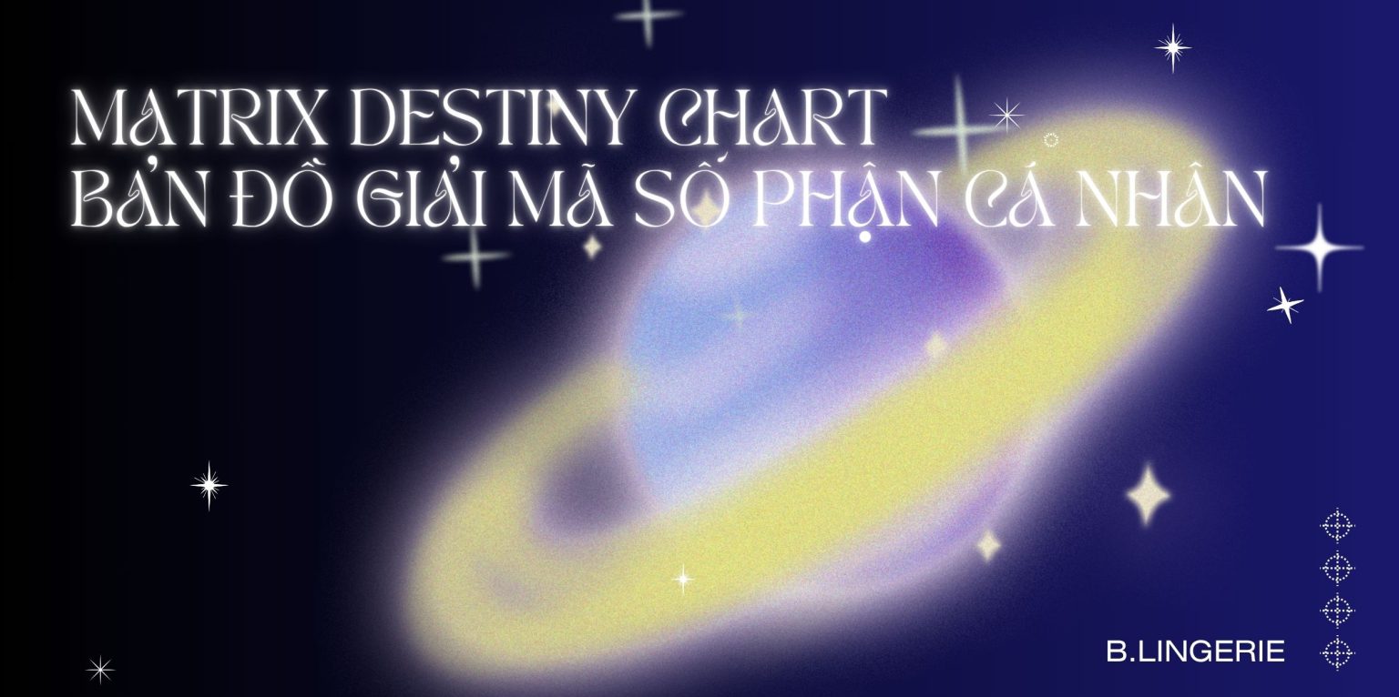 Matrix Destiny Chart – Bản Đồ Giải Mã Số Phận Cá Nhân - B.Lingerie